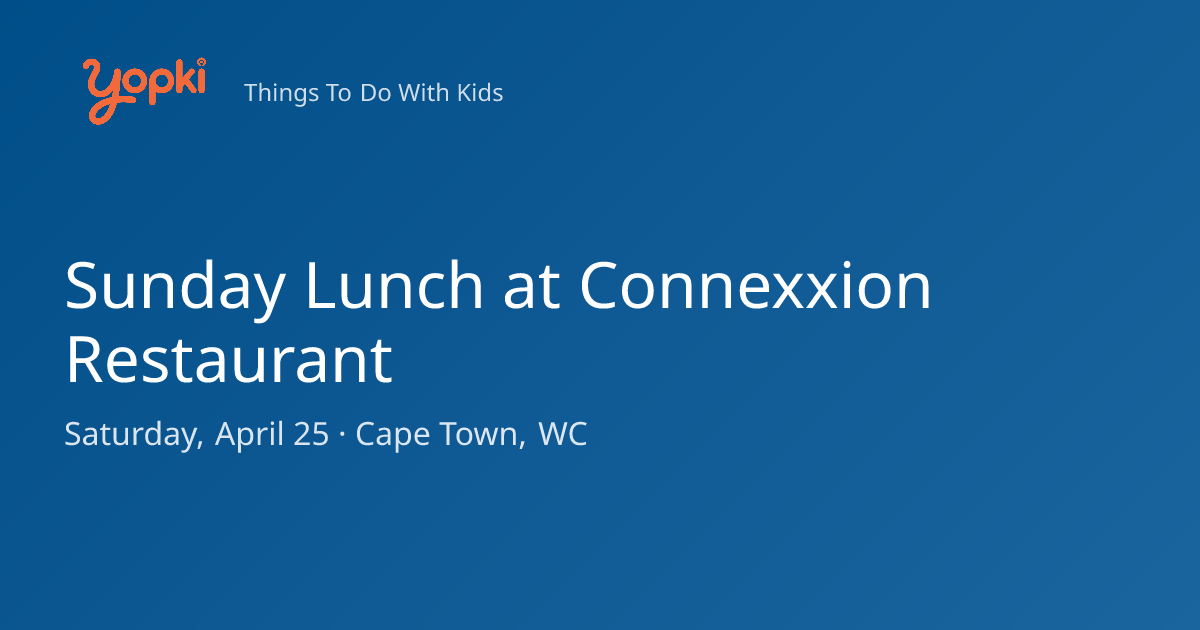 Sunday Lunch at Connexxion Restaurant - April 25 - April 26, 2026 ...